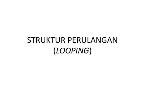 Ppt Struktur Perulangan Looping Powerpoint Presentation Free Download Id 4286602