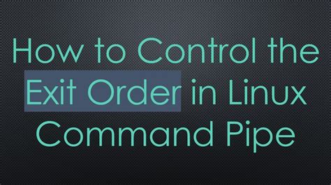 How To Control The Exit Order In Linux Command Pipe Youtube
