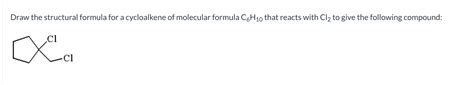 Solved Draw The Structural Formula For A Cycloalkene Of