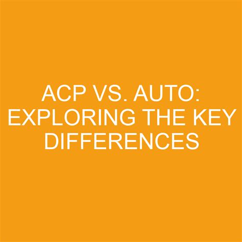 Acp Vs Auto Exploring The Key Differences Differencess