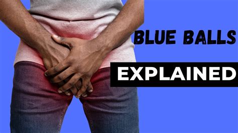Blue Balls Explained Causes And Remedies Youtube