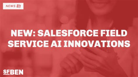 New Salesforce Field Service Ai Innovations Salesforce Ben