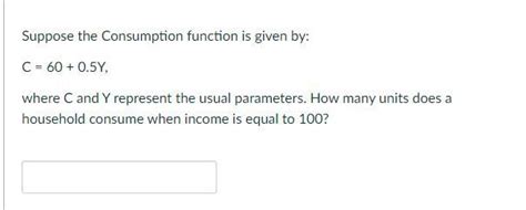 Solved Suppose The Consumption Function Is Given By C Chegg