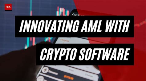 Embracing Innovation Enhancing AML Efforts With Cryptocurrency Software