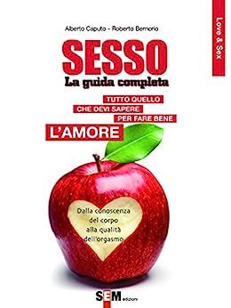 Sesso La Guida Completa Tutto Quello Che Devi Sapere Per Far Bene L Hot Sex Picture