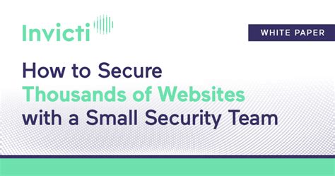 Announcing The How To Secure Thousands Of Websites With A Small Security Team Whitepaper Invicti