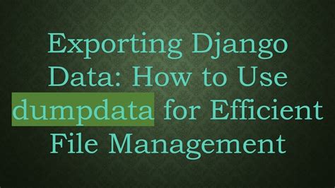 Exporting Django Data How To Use Dumpdata For Efficient File Management Youtube