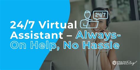 247 Virtual Assistant Always On Help No Hassle