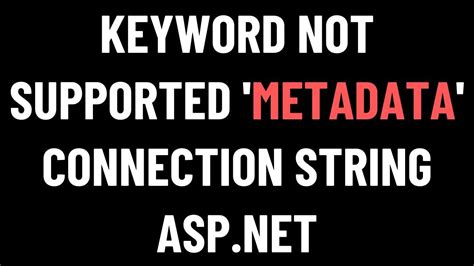 Metadata Keyword Not Supported Aspnet Connection String Youtube