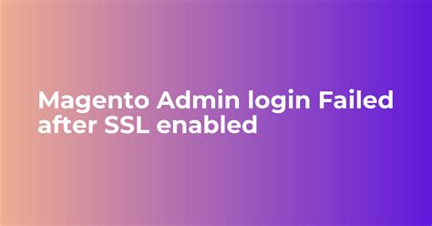 Magento Admin Login Failed After Ssl Enabled Webkul Blog