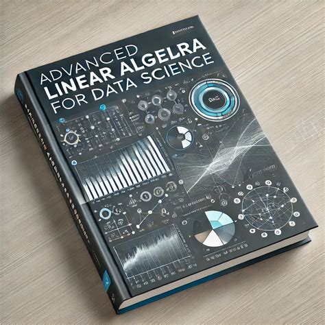 Advanced Linear Algebra For Data Science A Complete Guide Emitechlogic
