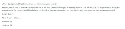 Solved Write A C Program That Finds The Maximum And Minimum Chegg