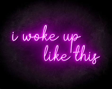 Led Neon Sign I Woke Up Like This The Neon Company Powerleds Neon Signs