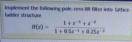 Solved Implement The Following Pole Zero IIR Filter Into Chegg