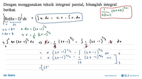 Dengan menggunakan teknik integrasi parsial, hitunglah integral berikut.integral 3 5 8x(6x-1)^1/ ...