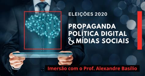 Eleições 2020 Propaganda Política Digital E Mídias Sociais Com O