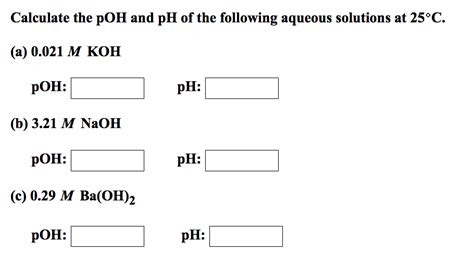 Solved Calculate the pOH and pH of the following aqueous | Chegg.com