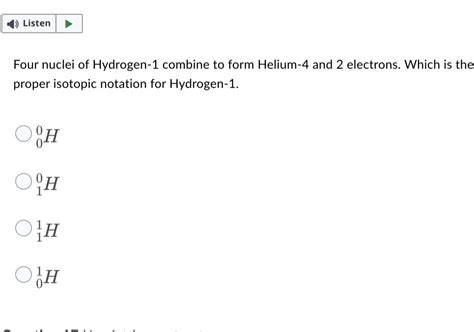 [solved] Listen Four Nuclei Of Hydrogen 1 Combine To Form Helium 4 And