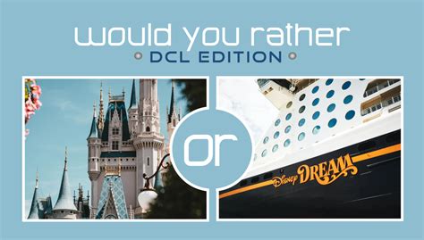 Would You Rather Dcl Edition Parks Or Cruising Disney Cruise Line