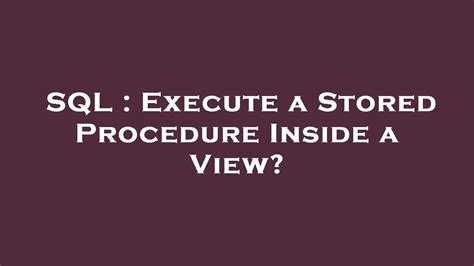 sql execute a stored procedure inside a view youtube