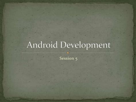 Android Development Session 5 Ppt
