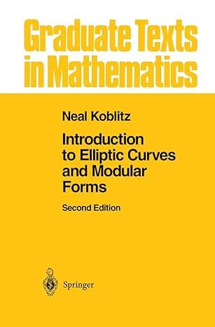 Introduction To Elliptic Curves And Modular Forms Volume 97 Koblitz Neal I 9780387979663