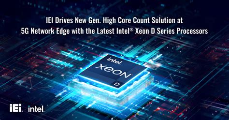 Iei Drives New Gen High Core Count Solution At 5g Network Edge With