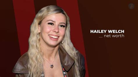 Hailey Welch Net Worth 2025 Unveiling The Rising Stars Earnings
