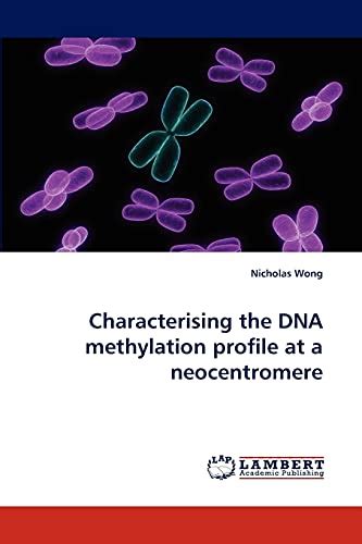 Characterising The Dna Methylation Profile At A Neocentromere Wong Nicholas 9783838399317