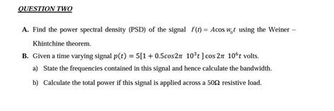 Solved QUESTION TWO A Find The Power Spectral Density PSD Chegg