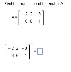 Solved Find the transpose of the matrix . A=[−2826−31] | Chegg.com