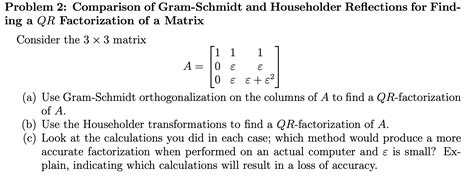 Problem 2 Comparison Of Gram Schmidt And Householder