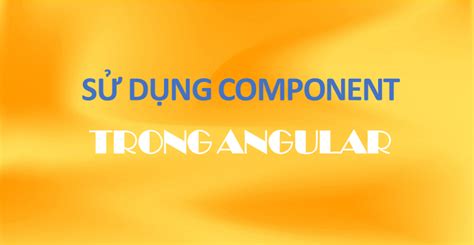 Component Trong Angular Thầy Long Web