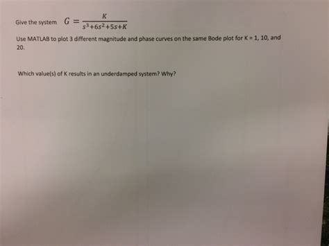 solved give the system g k s 3 6s 2 5s k use matlab to