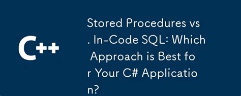 預存程序與程式碼內 Sql：哪種方法最適合您的 C 應用程式？ C Php中文網
