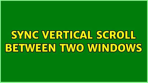 Sync Vertical Scroll Between Two Windows 3 Solutions Youtube