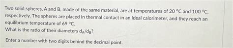 Solved Two solid spheres, A and B, made of the same | Chegg.com
