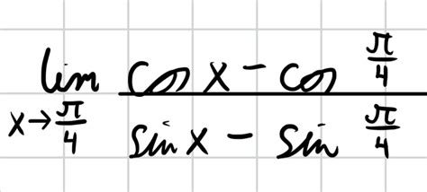 solved lim xto π 4 frac cos x cos π 4 sin x sin π 4 [calculus]