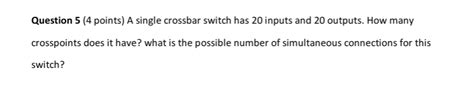 Solved Question 5 4 Points A Single Crossbar Switch Has 20