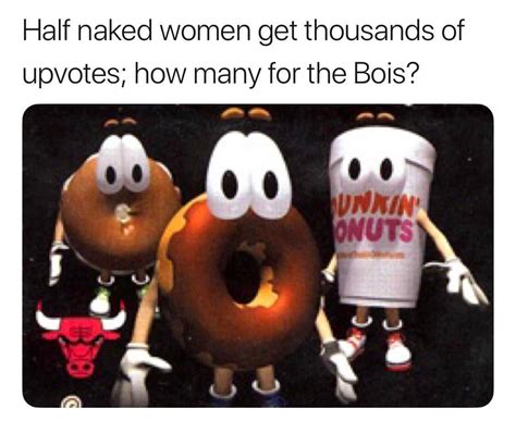 Half Naked Women Get Thousands Of Upvotes How Many For The Bois R
