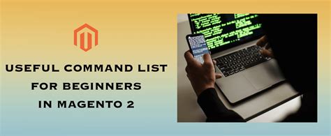 Useful Command List For Beginners In Magento 2 Magecurious