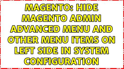 Magento Hide Magento Admin Advanced Menu And Other Menu Items On Left