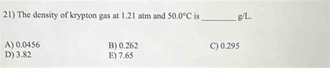 Solved The Density Of Krypton Gas At 121 Atm And 500°c Is Gl A