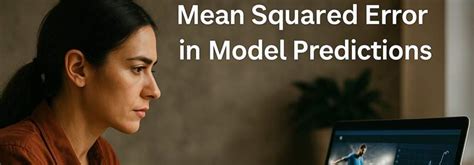 Mean Squared Error In Model Predictions Explained The Ultimate Guide