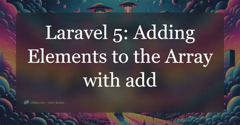 Laravel 5 Adding Elements To The Array With Add Stillat