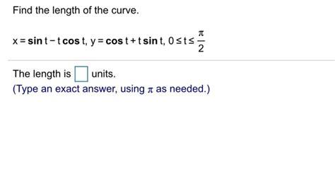 Solved Find The Length Of The Curve X Sint T Cos T Y Cos