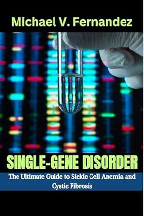 Single Gene Disorder The Ultimate Guide To Sickle Cell Anemia And Cystic Fibrosis EBook