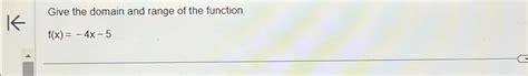 Solved Give The Domain And Range Of The Functionf X 4x 5