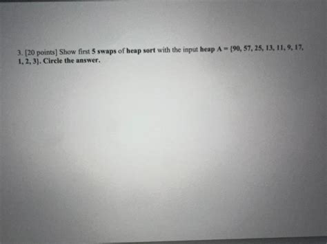 Solved 3 20 Points Show First 5 Swaps Of Heap Sort With