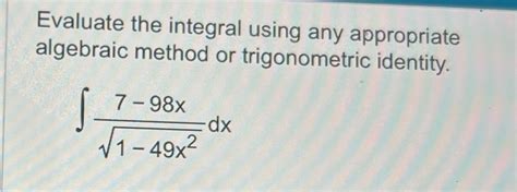 Solved Evaluate The Integral Using Any Appropriate Algebraic